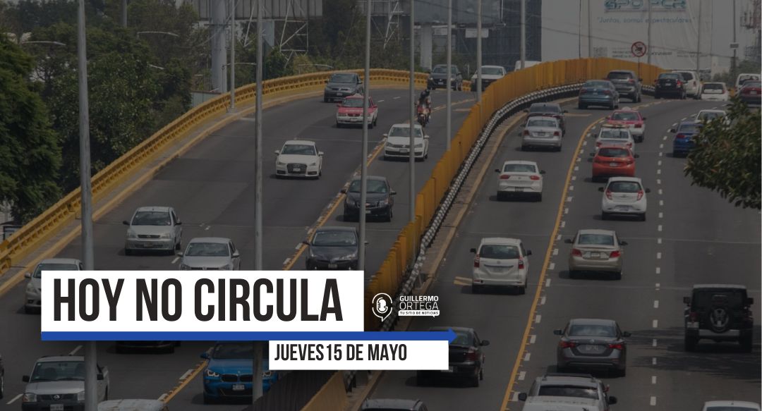Hoy No Circula: Los autos que descansan en CDMX y Edomex este jueves, 15 de mayo | Guillermo ...