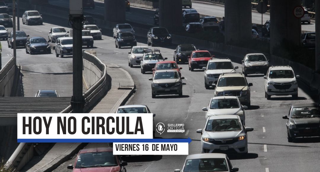 Hoy No Circula: Los autos que descansan este viernes 16 de mayo | Guillermo Ortega - Tu sitio de ...